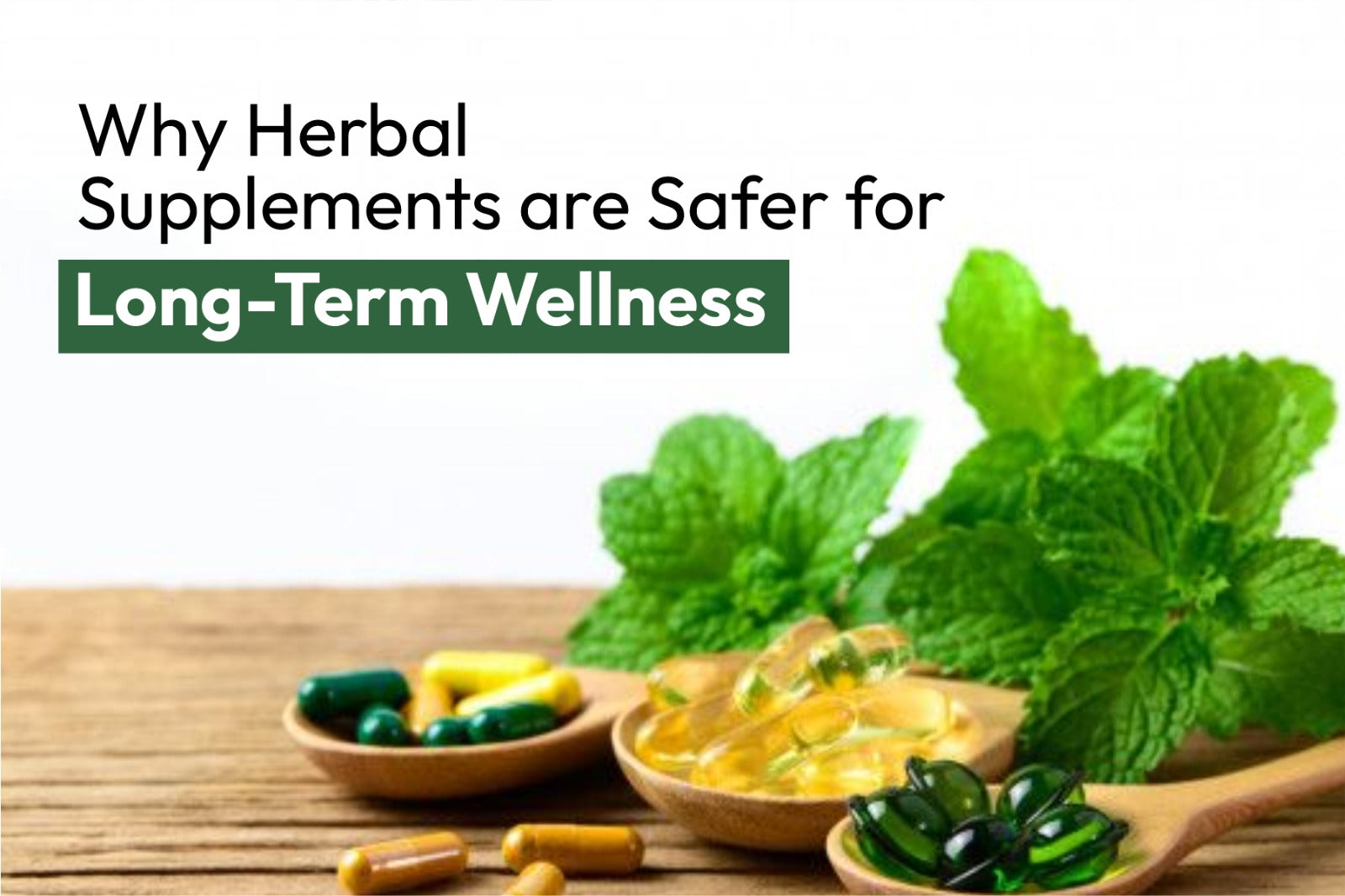 Why Herbal Supplements Are Safer for Long-Term Wellness – Vanvasi Ayurveda