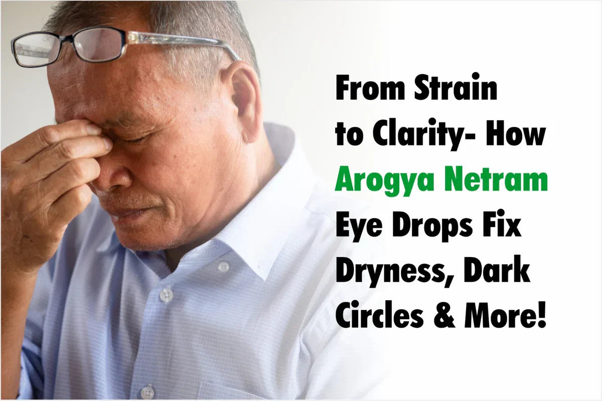 From Strain to Clarity – How Arogya Netram Eye Drops Fix Dryness, Dark ...